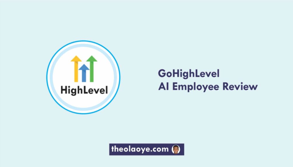 GoHighLevel AI Employee Review? (My Experience) » Theolaoye